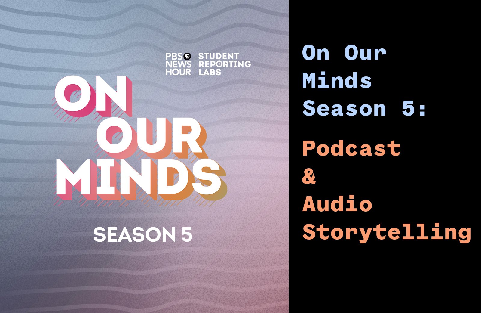 ON OUR MINDS SEASON 5: Podcast and Audio Storytelling - StoryMaker